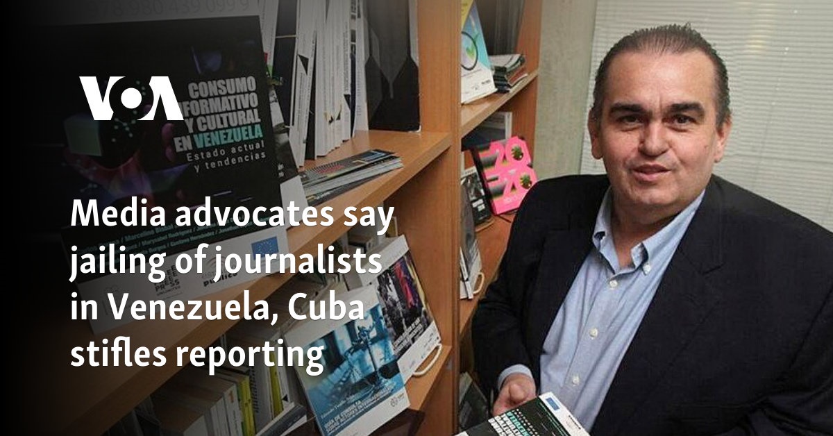 Media advocates say jailing of journalists in Venezuela, Cuba stifles ...