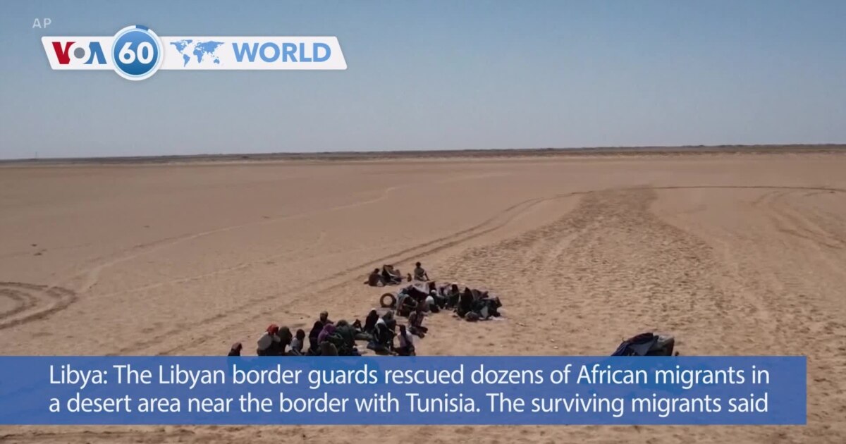 VOA60 World- The Libyan border guards rescued dozens of African ...