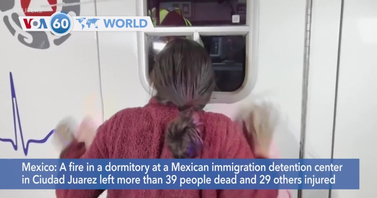 Voa60 World At Least 39 Dead In Mexican Immigration Center Fire In