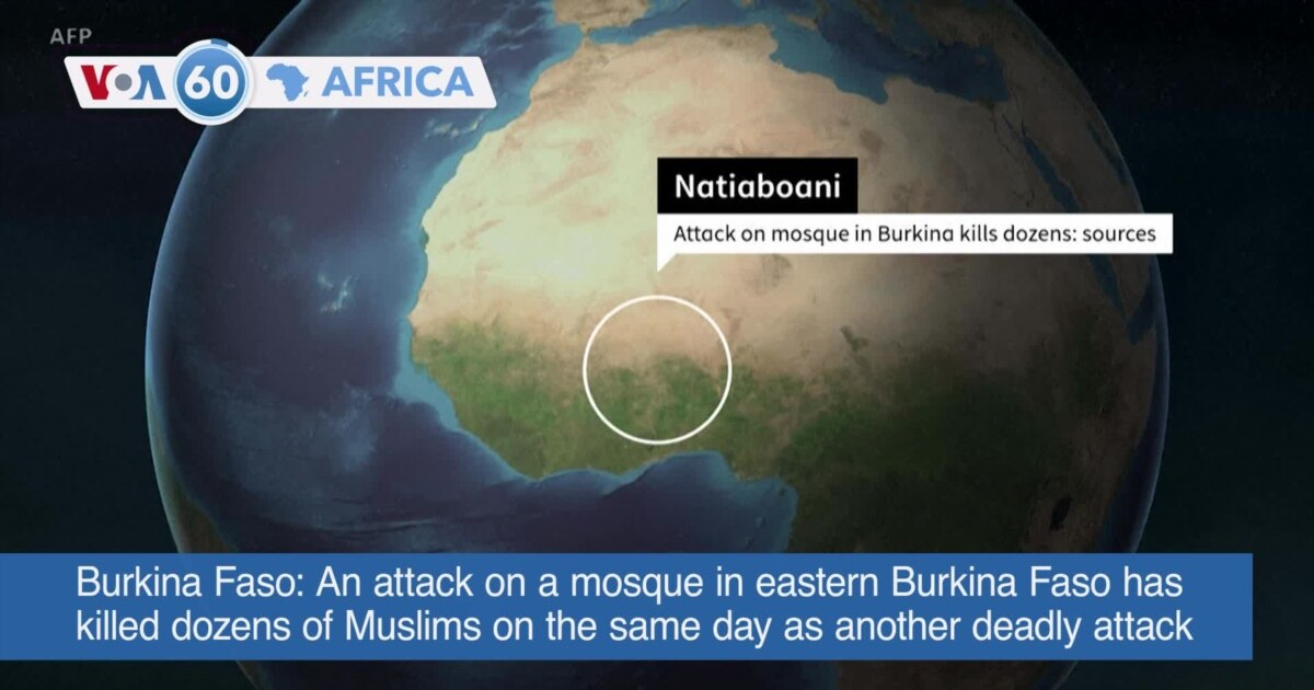 VOA60: Dozens Killed in Burkina Faso Amid Mosque, Church Attack and More