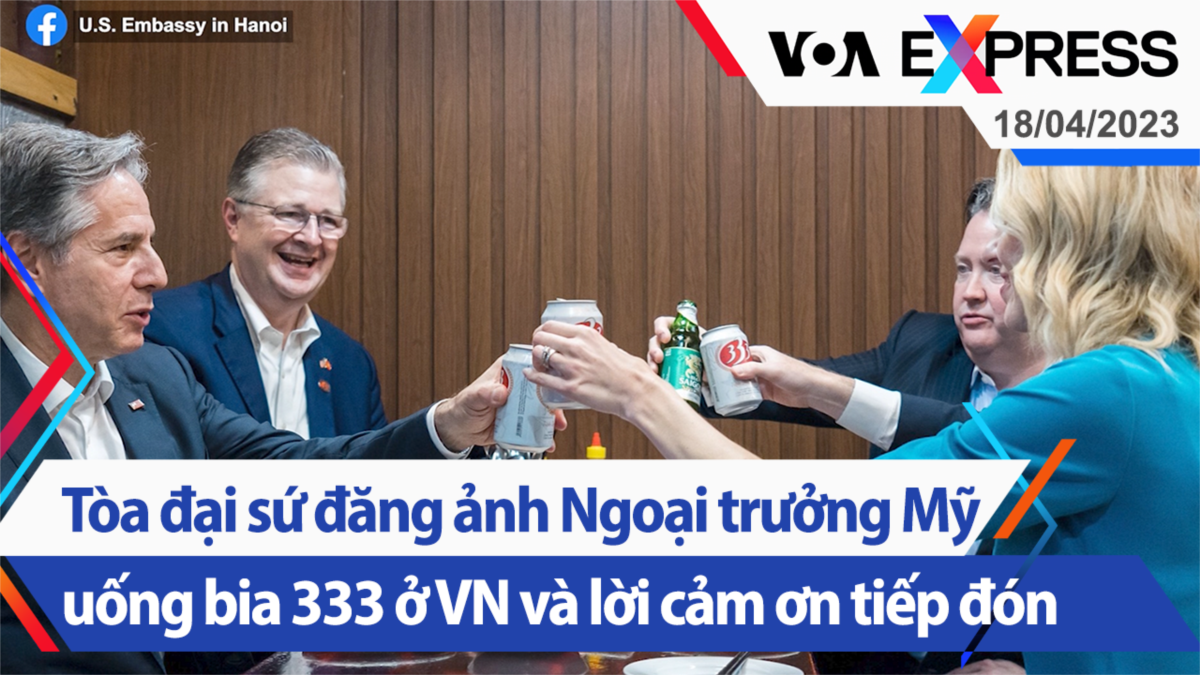 Tòa đại sứ đăng ảnh Ngoại trưởng Mỹ uống bia 333 ở VN và lời cảm ơn tiếp đón | Truyền hình VOA ...
