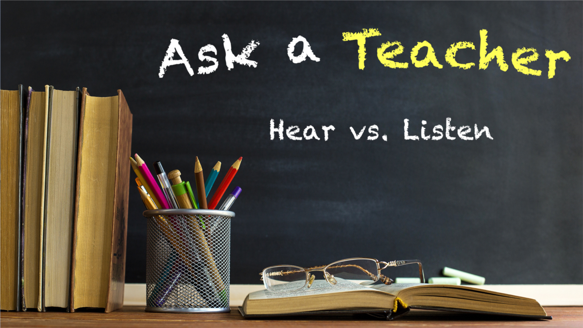 Hear vs. Listen Hear vs. Listen