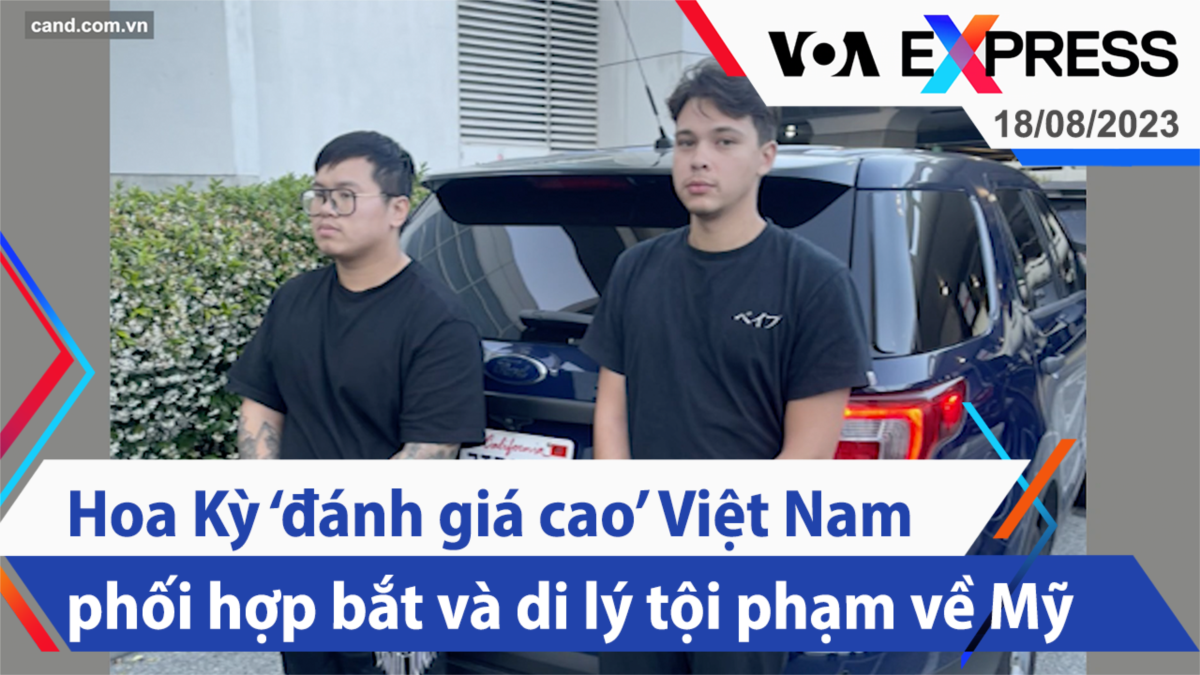Hoa Kỳ ‘đánh giá cao’ Việt Nam phối hợp bắt và di lý tội phạm về Mỹ | Truyền hình VOA 18/8/23