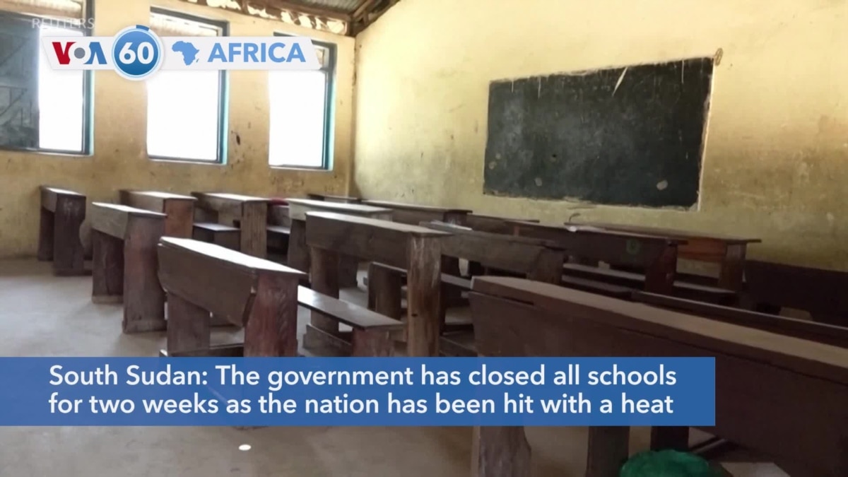 VOA60 Africa - South Sudan closes all schools due to heat wave
