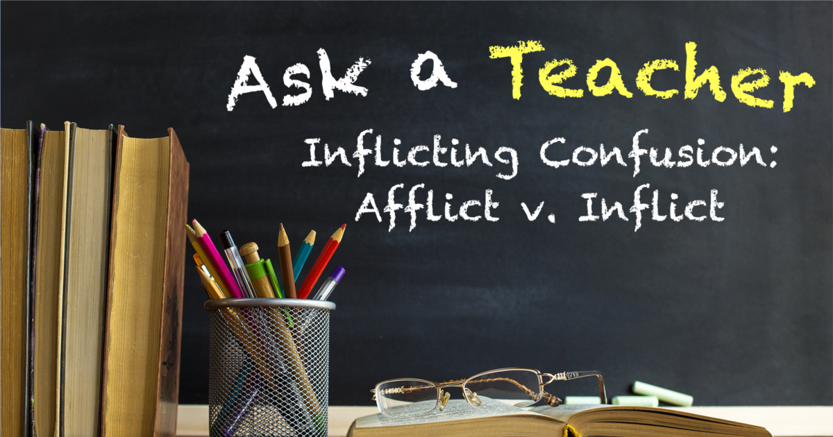 Inflicting Confusion: Afflict v. Inflict