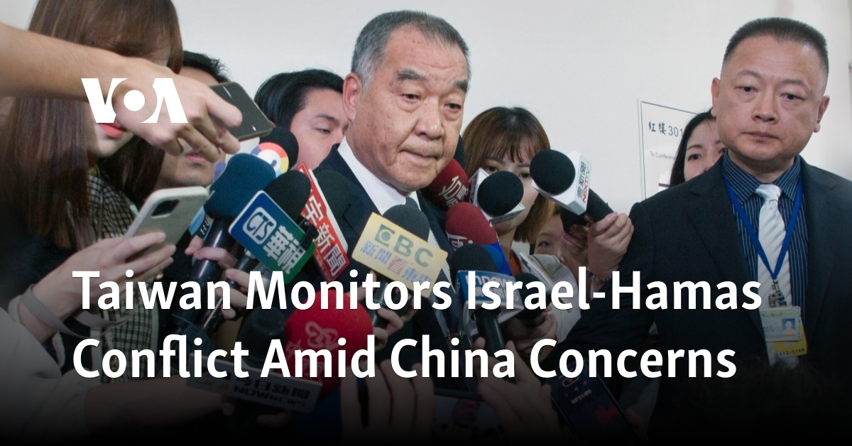 Taiwan Monitors Israel-Hamas Conflict Amid China Concerns Taiwan Monitors Israel-Hamas Conflict Amid China Concerns