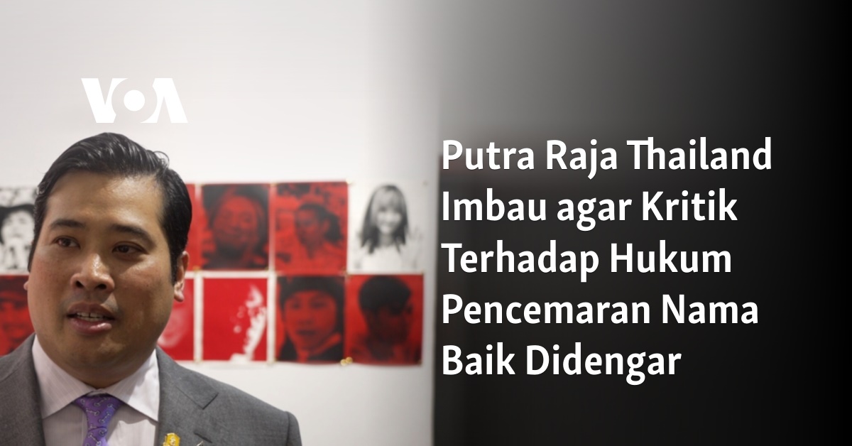 Putra Raja Thailand Imbau agar Kritik Terhadap Hukum Pencemaran Nama ...