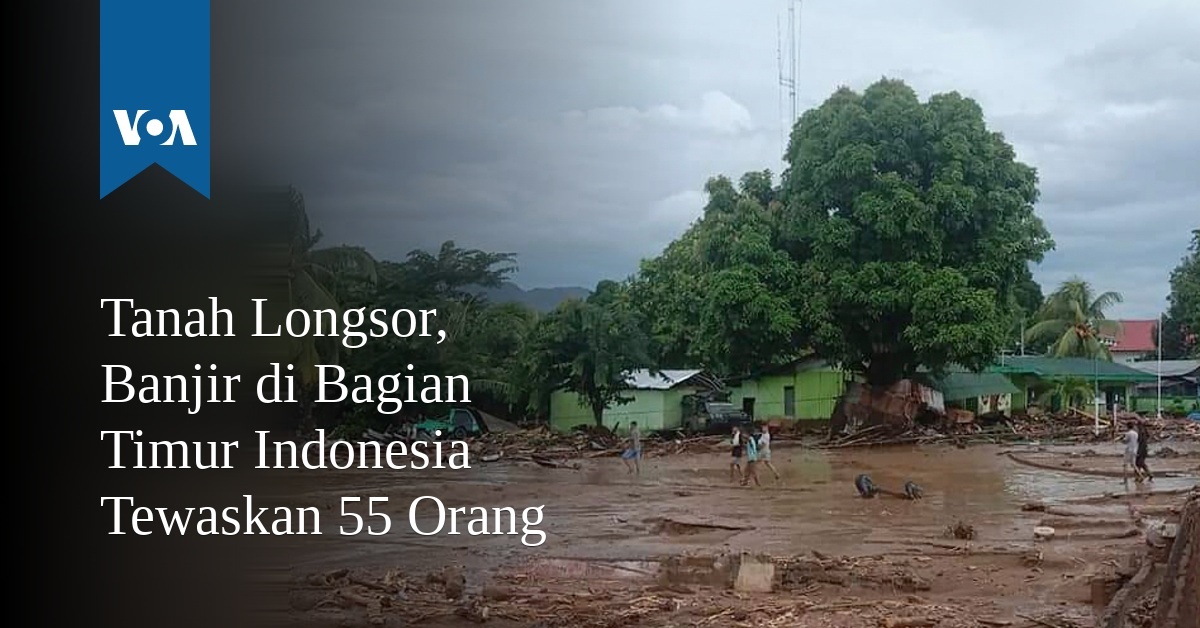 Tanah Longsor, Banjir di Bagian Timur Indonesia Tewaskan 55 Orang