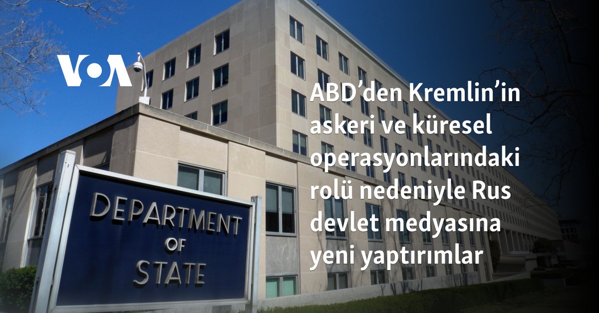 ABD’den Kremlin’in askeri ve küresel operasyonlarındaki rolü nedeniyle Rus devlet medyasına yeni ...
