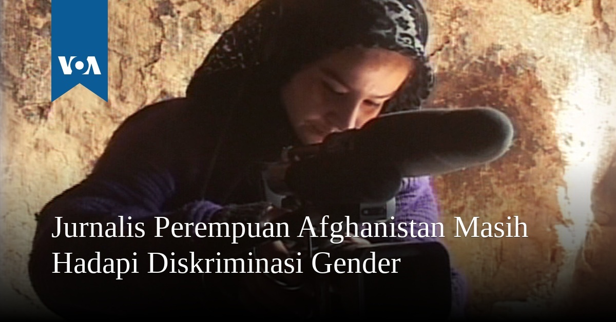 Jurnalis Perempuan Afghanistan Masih Hadapi Diskriminasi Gender Jurnalis Perempuan Afghanistan Masih Hadapi Diskriminasi Gender