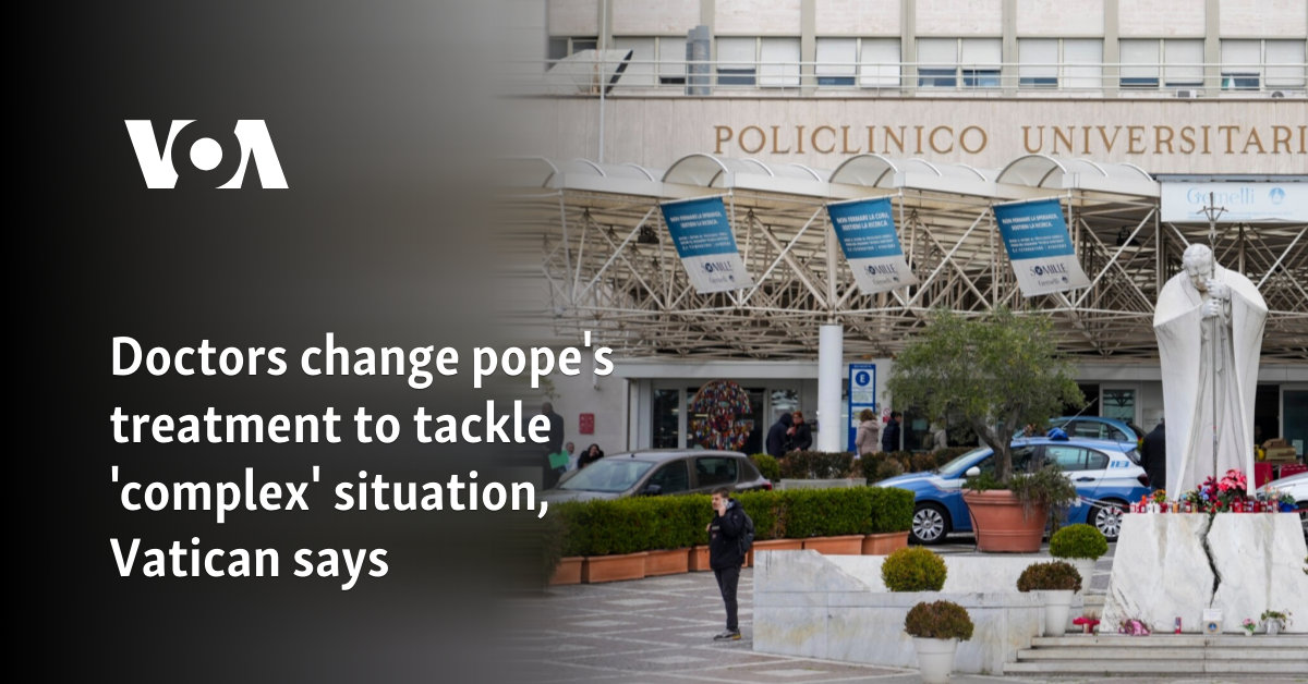 Doctors change pope's treatment to tackle 'complex' situation, Vatican says