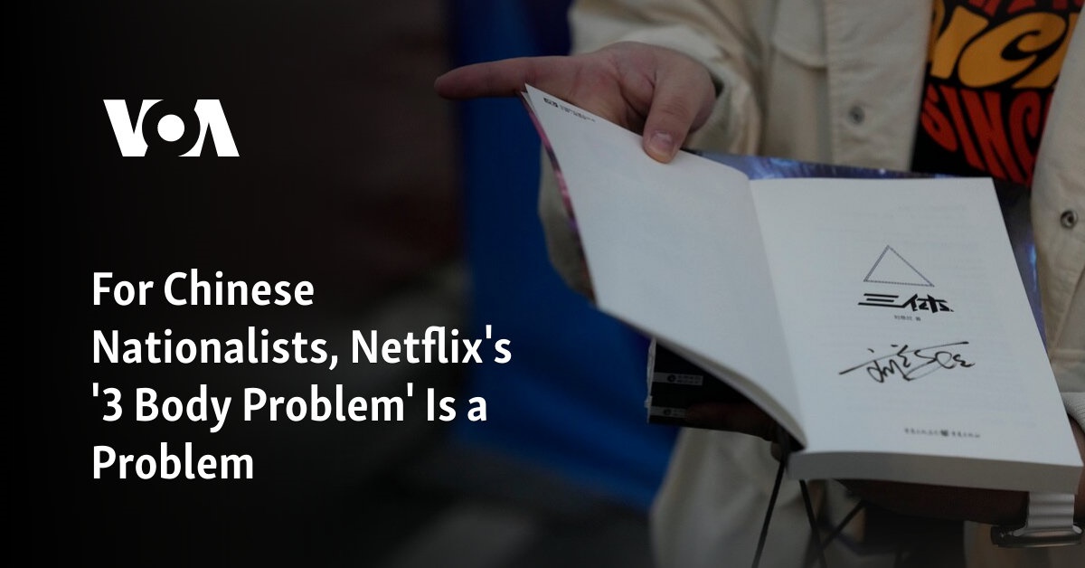 For Chinese Nationalists, Netflix's '3 Body Problem' Is a Problem