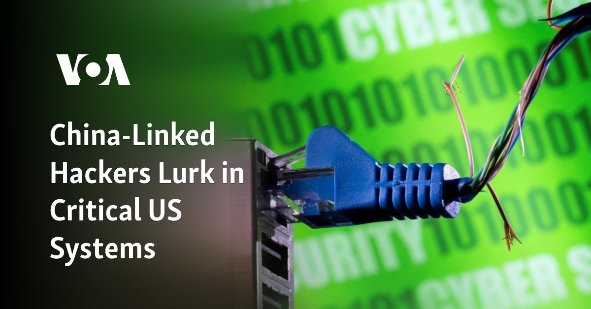 China-Linked Hackers Lurk in Critical US Systems