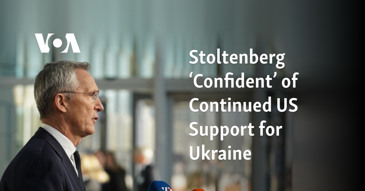 Stoltenberg 'Confident' of Continued US Support for Ukraine Stoltenberg 'Confident' of Continued US Support for Ukraine