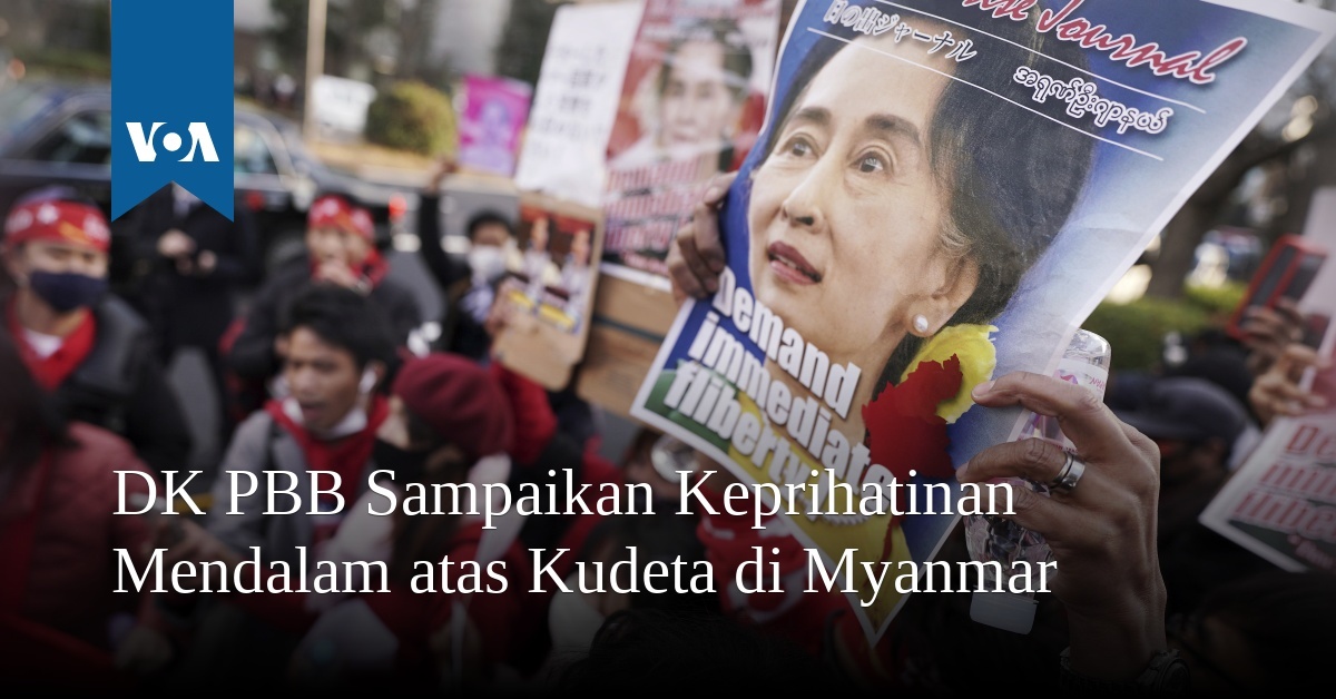 DK PBB Sampaikan Keprihatinan Mendalam atas Kudeta di Myanmar DK PBB Sampaikan Keprihatinan Mendalam atas Kudeta di Myanmar