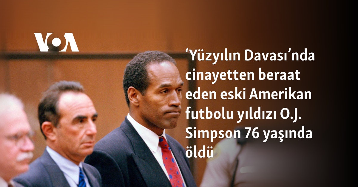 ‘Yüzyılın Davası’nda cinayetten beraat eden eski Amerikan futbolu ...