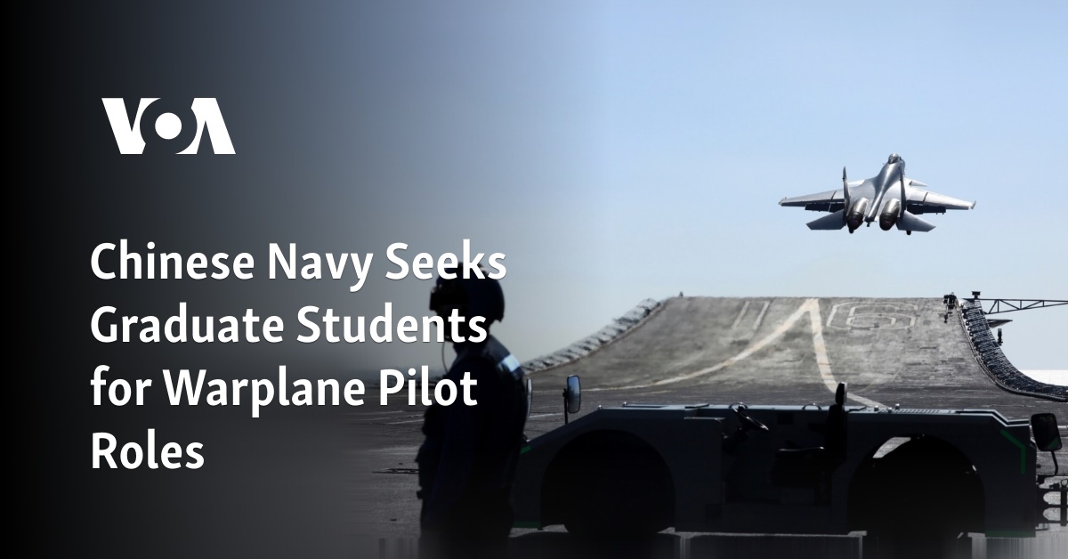 Chinese Navy Seeks Graduate Students for Warplane Pilot Roles
