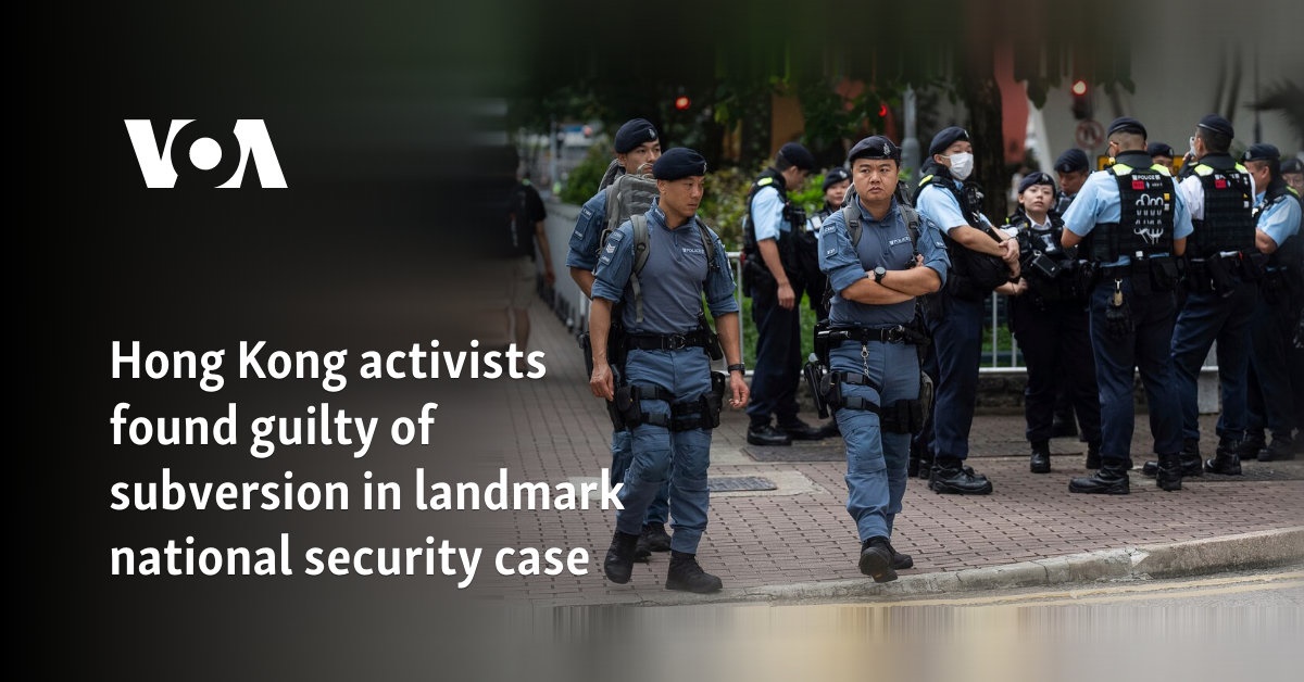 Hong Kong activists found guilty of subversion in landmark national ...