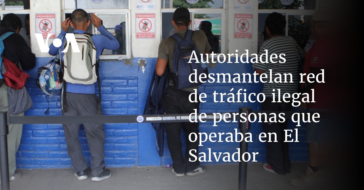 Autoridades desmantelan red de tráfico ilegal de personas que operaba ...