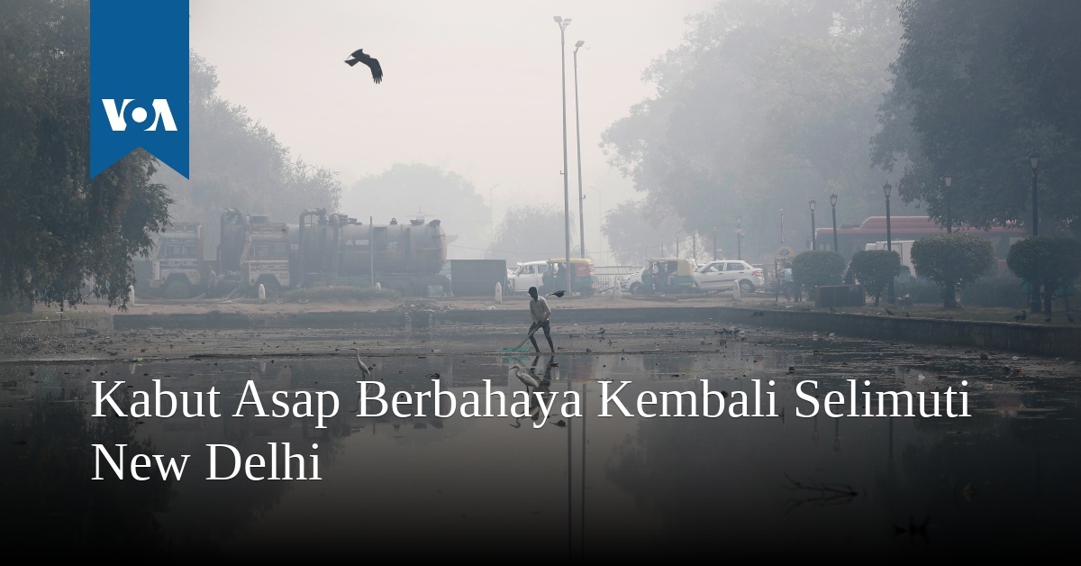 Kabut Asap Berbahaya Kembali Selimuti New Delhi Kabut Asap Berbahaya Kembali Selimuti New Delhi