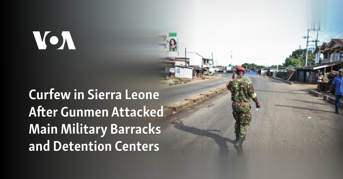 Curfew in Sierra Leone After Gunmen Attack Main Military Barracks and ...