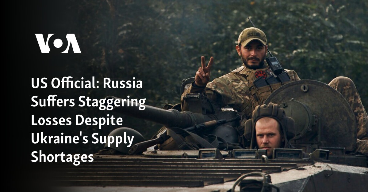 US Official: Russia Suffers Staggering Losses Despite Ukraine's Supply ...