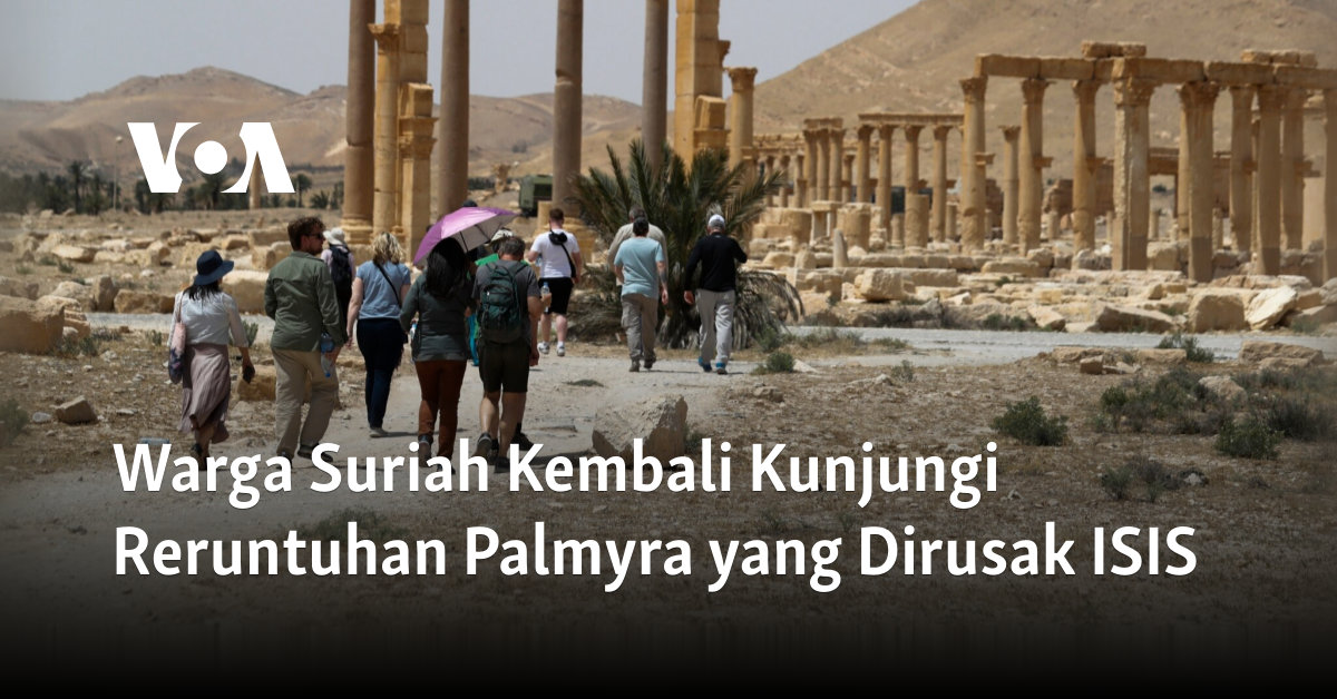 Warga Suriah Kembali Kunjungi Reruntuhan Palmyra yang Dirusak ISIS