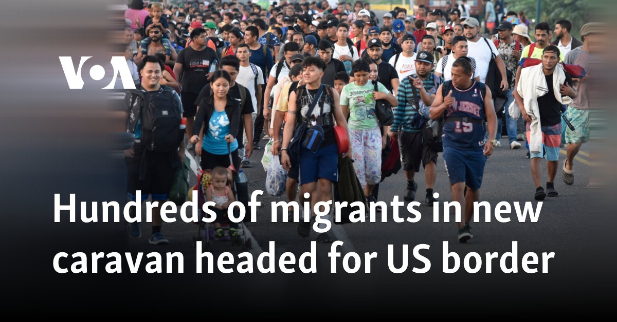 Hundreds of migrants in new caravan headed for US border