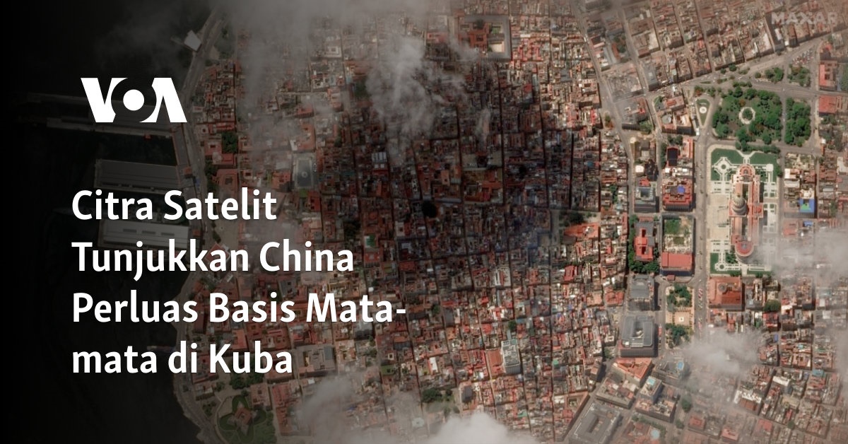 Citra Satelit Tunjukkan China Perluas Basis Mata-mata di Kuba