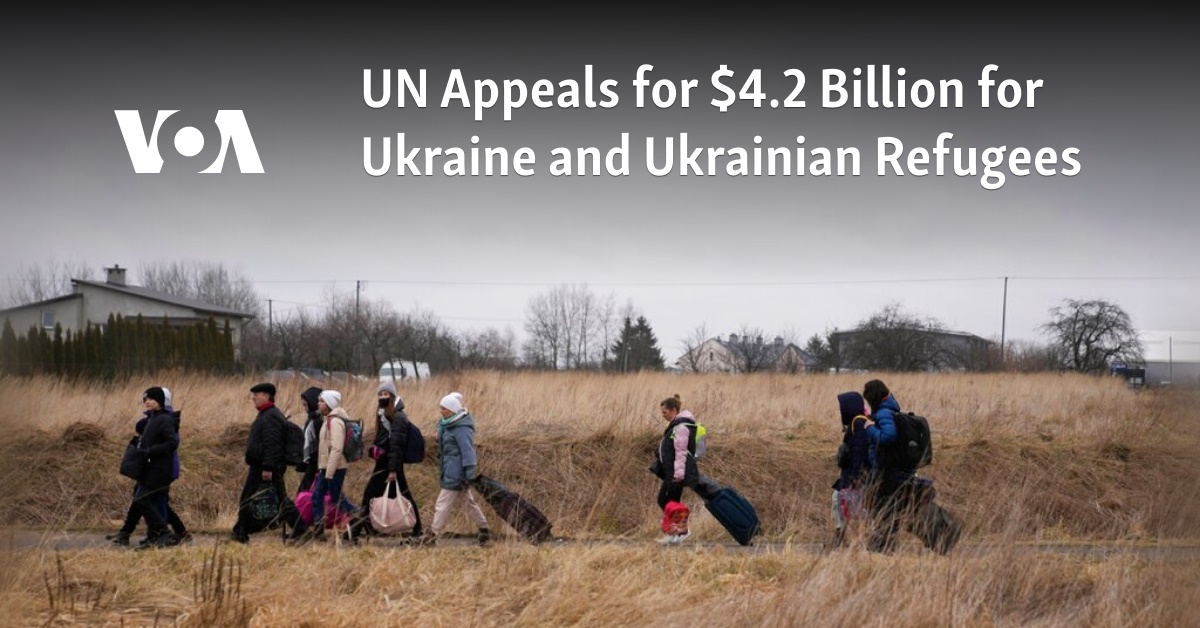 UN Appeals for $4.2 Billion for Ukraine and Ukrainian Refugees