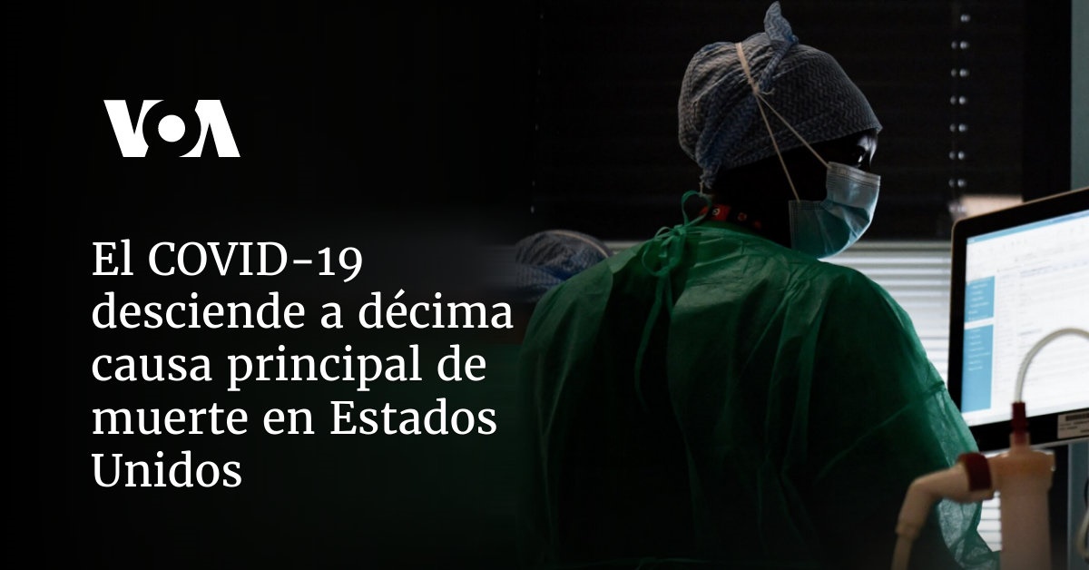 El COVID-19 desciende a décima causa principal de muerte en Estados Unidos