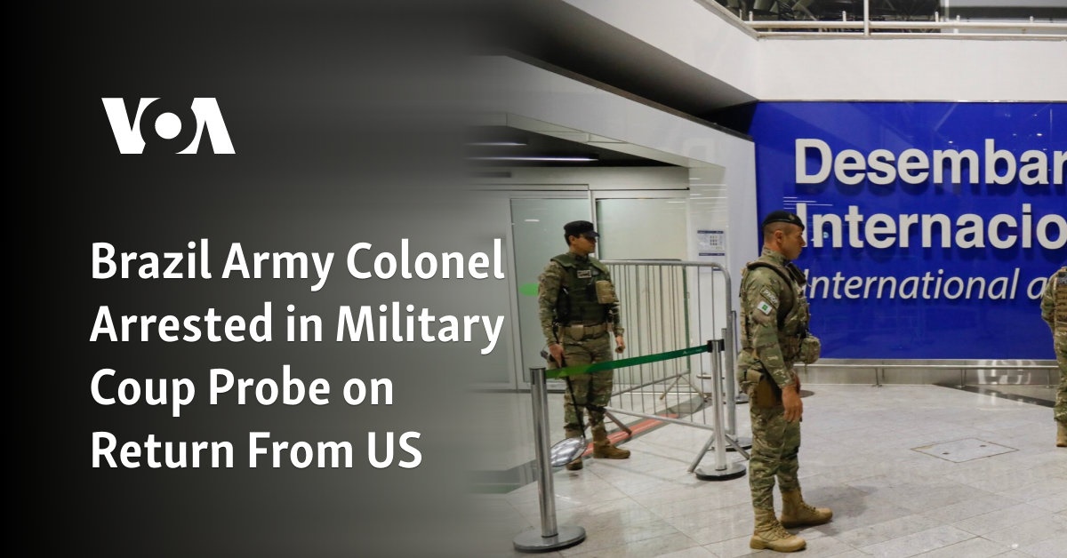 Brazil Army Colonel Arrested in Military Coup Probe on Return From US