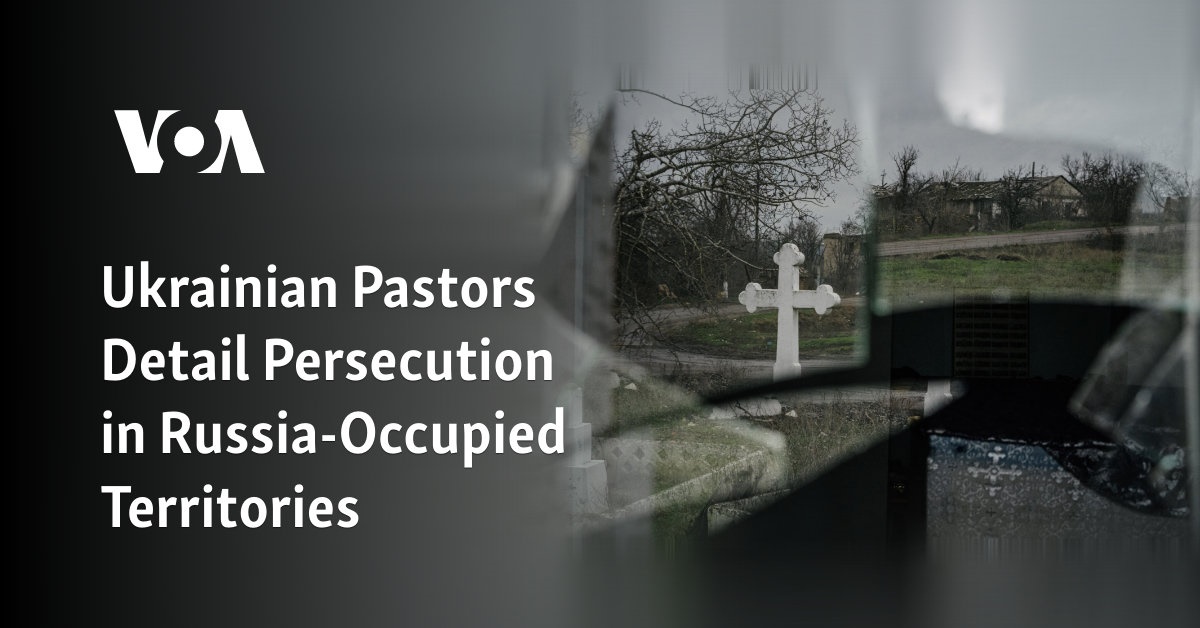 Ukrainian Pastors Detail Persecution in Russia-Occupied Territories