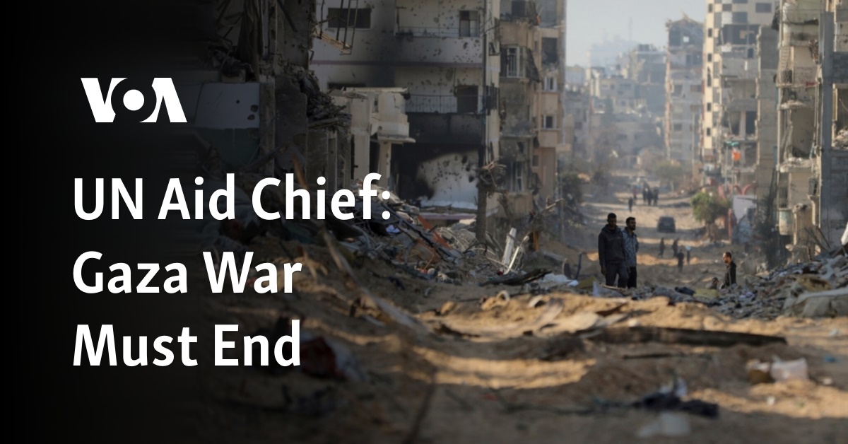 UN Aid Chief: Gaza War Must End