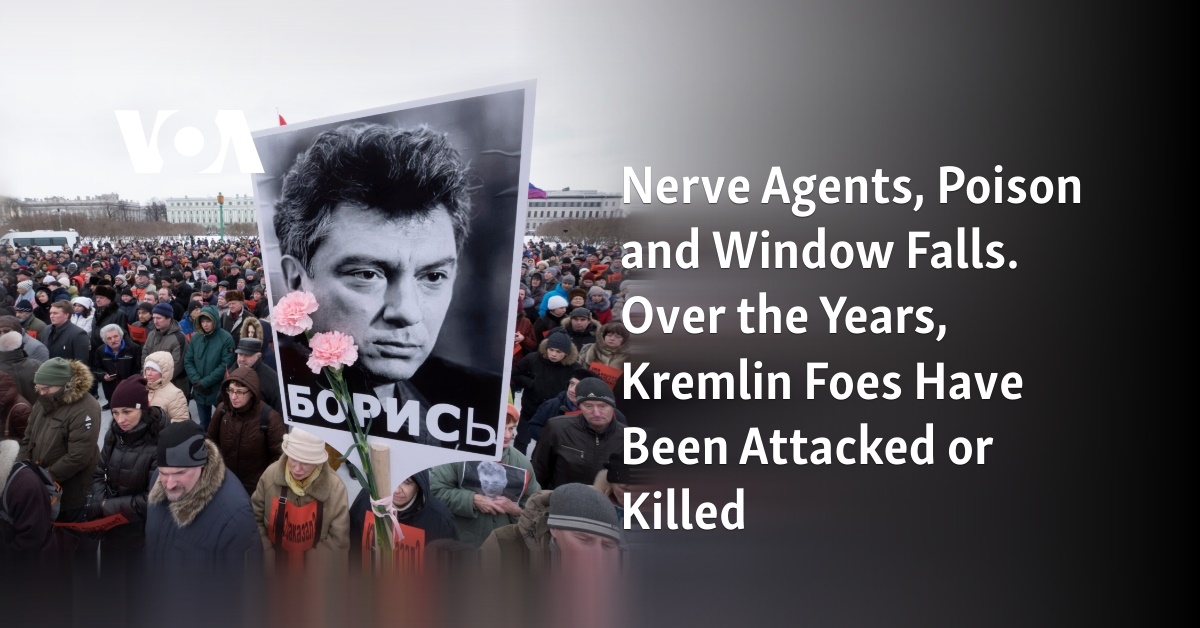 Nerve Agents, Poison and Window Falls. Over the Years, Kremlin Foes ...