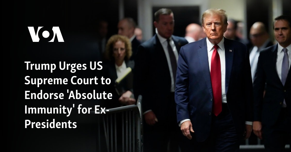 Trump Urges US Supreme Court to Endorse 'Absolute Immunity' for Ex ...