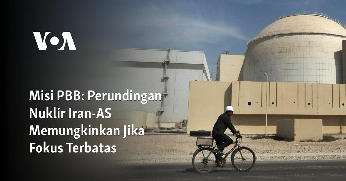 Misi PBB: Perundingan Nuklir Iran-AS Memungkinkan Jika Fokus Terbatas