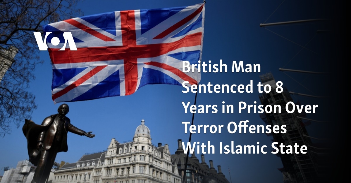 British Man Sentenced to 8 Years in Prison Over Terror Offenses With ...