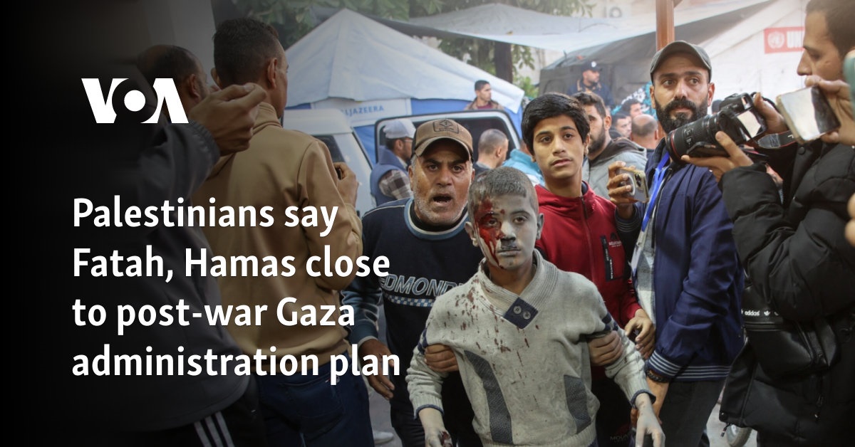 Palestinians say Fatah, Hamas close to post-war Gaza administration plan