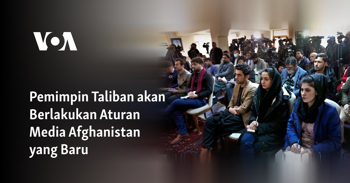 Pemimpin Taliban akan Berlakukan Aturan Media Afghanistan yang Baru