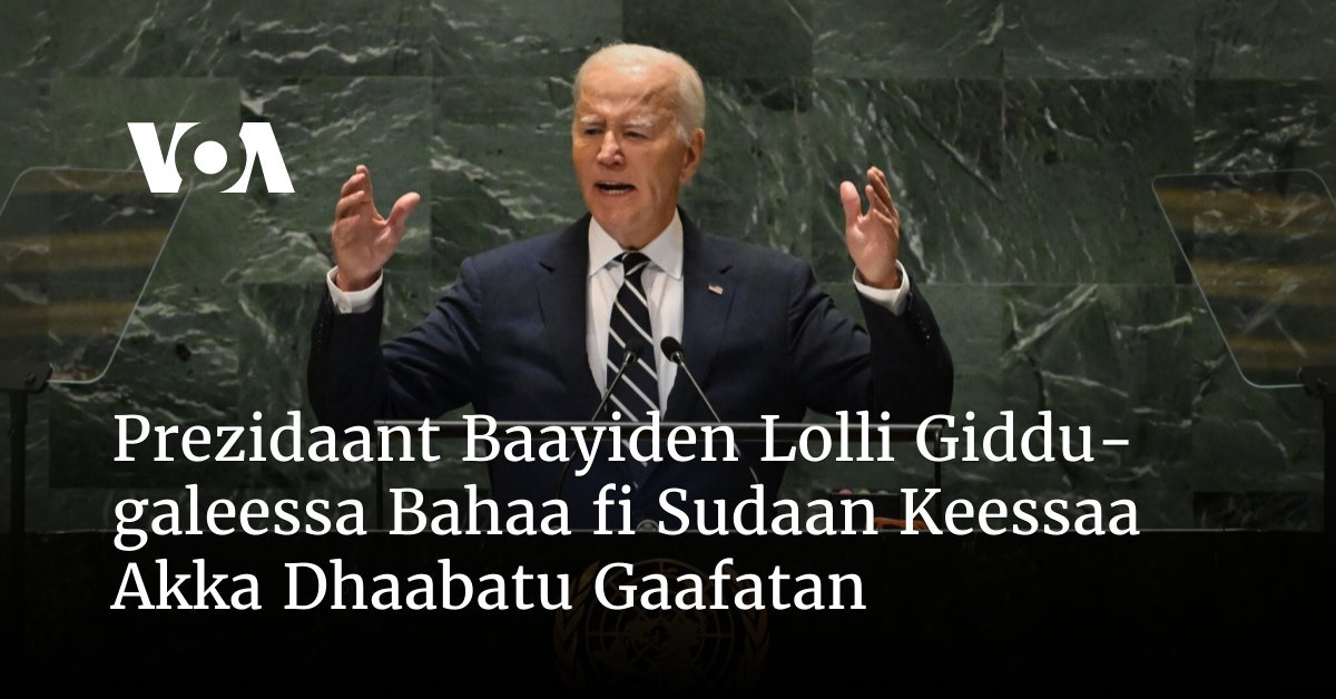 Prezidaant Baayiden Lolli Giddu-galeessa Bahaa fi Sudaan Keessaa Akka ...