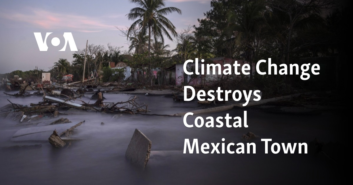 Climate Change Destroys Coastal Mexican Town