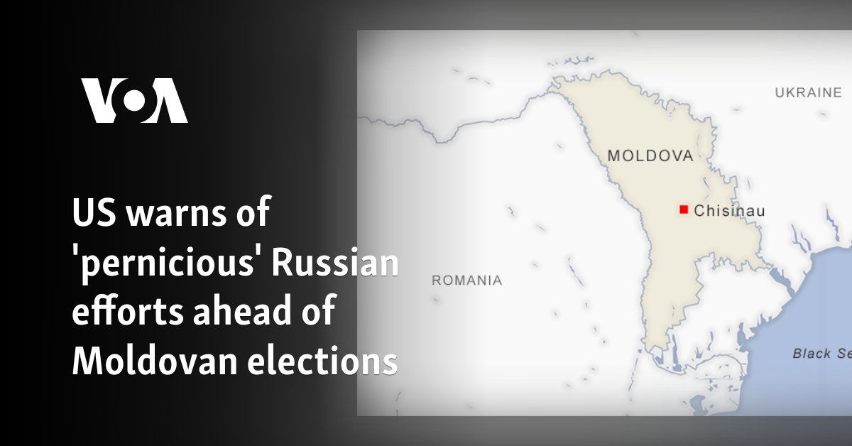 US warns of 'pernicious' Russian efforts ahead of Moldovan elections