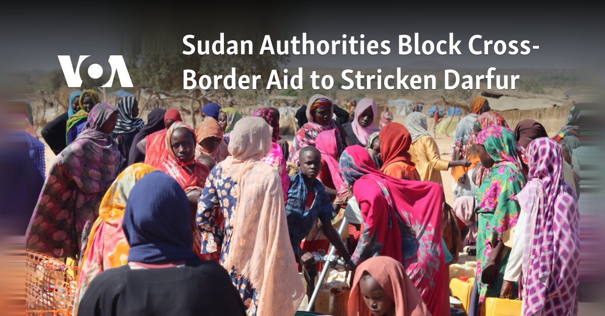 Sudan Authorities Block Cross-Border Aid to Stricken Darfur