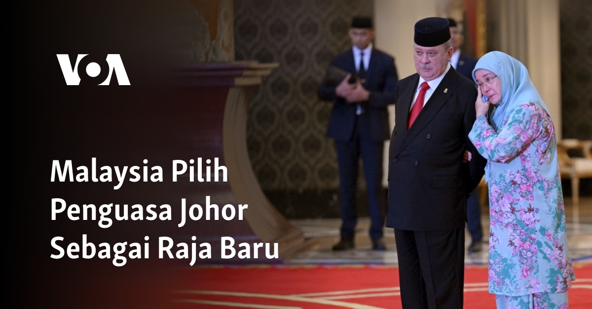 Malaysia Pilih Penguasa Johor Sebagai Raja Baru