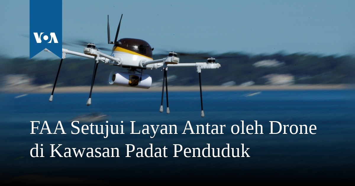 FAA Setujui Layan Antar oleh Drone di Kawasan Padat Penduduk