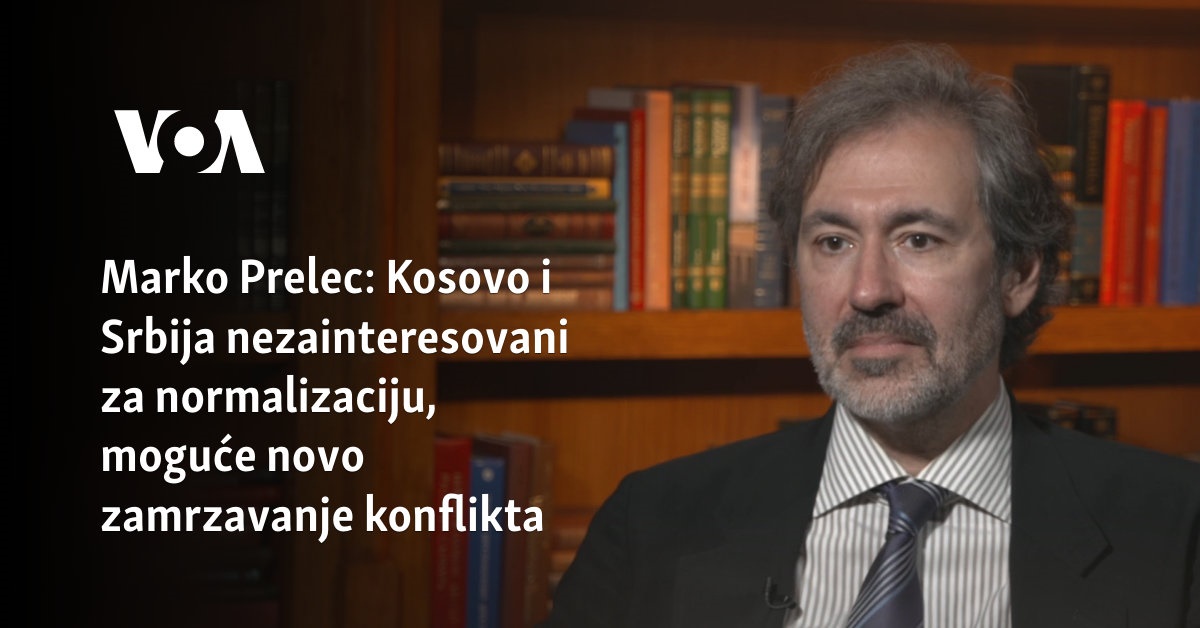 Marko Prelec: Kosovo i Srbija nezainteresovani za normalizaciju, moguće ...