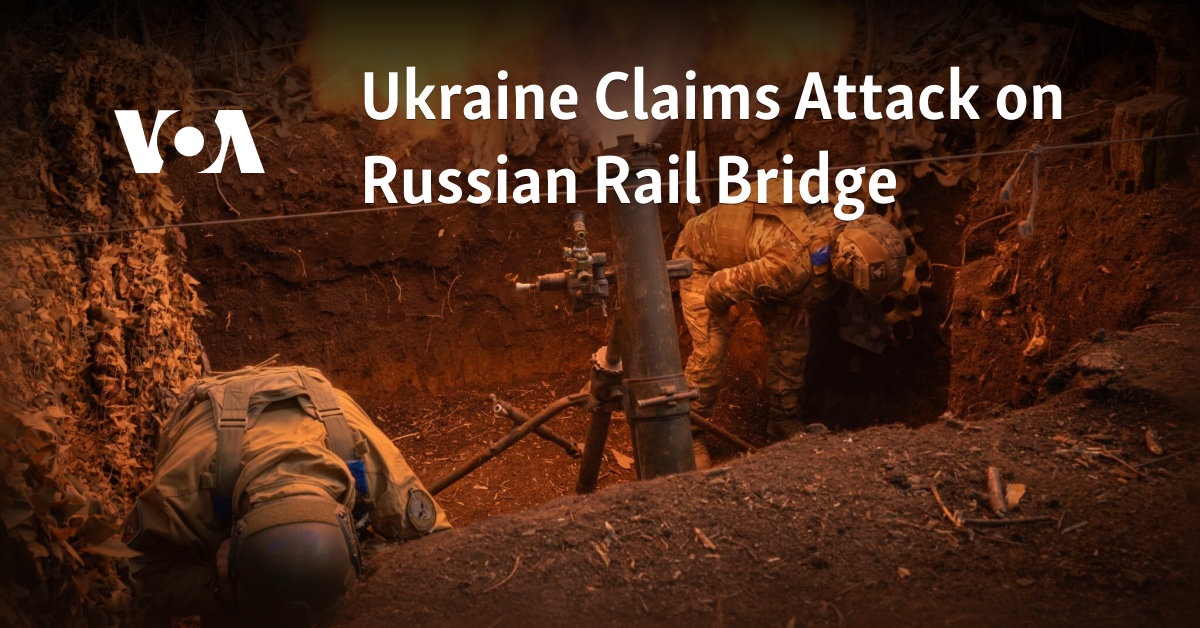 Ukraine Claims Attack on Russian Rail Bridge