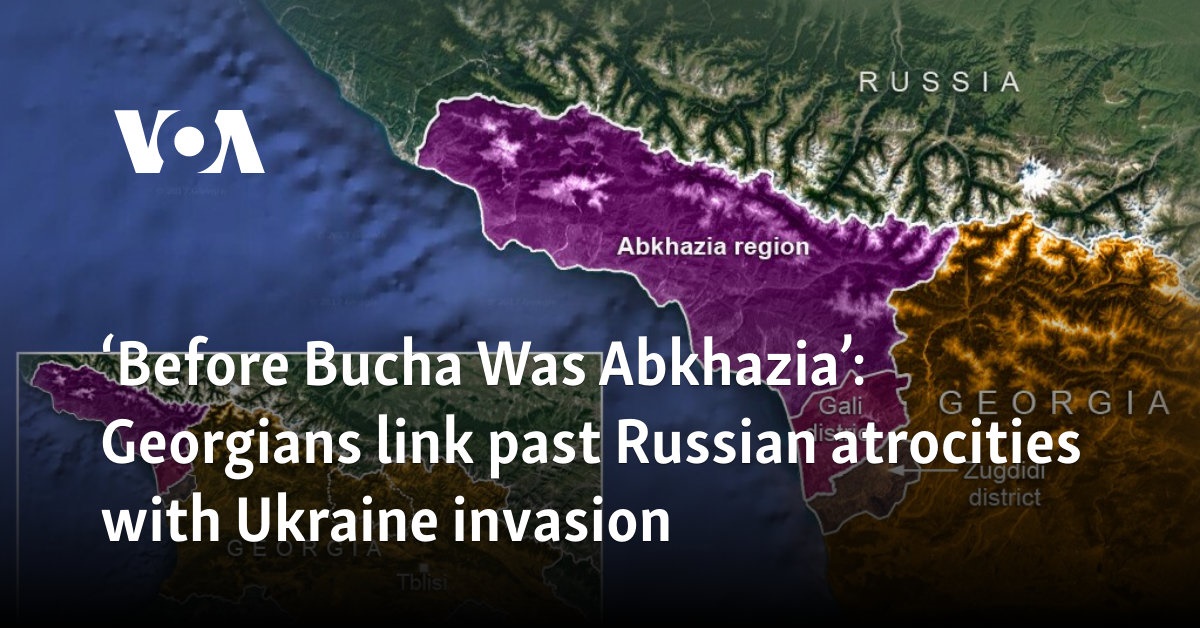 ‘Before Bucha Was Abkhazia’: Georgians link past Russian atrocities ...