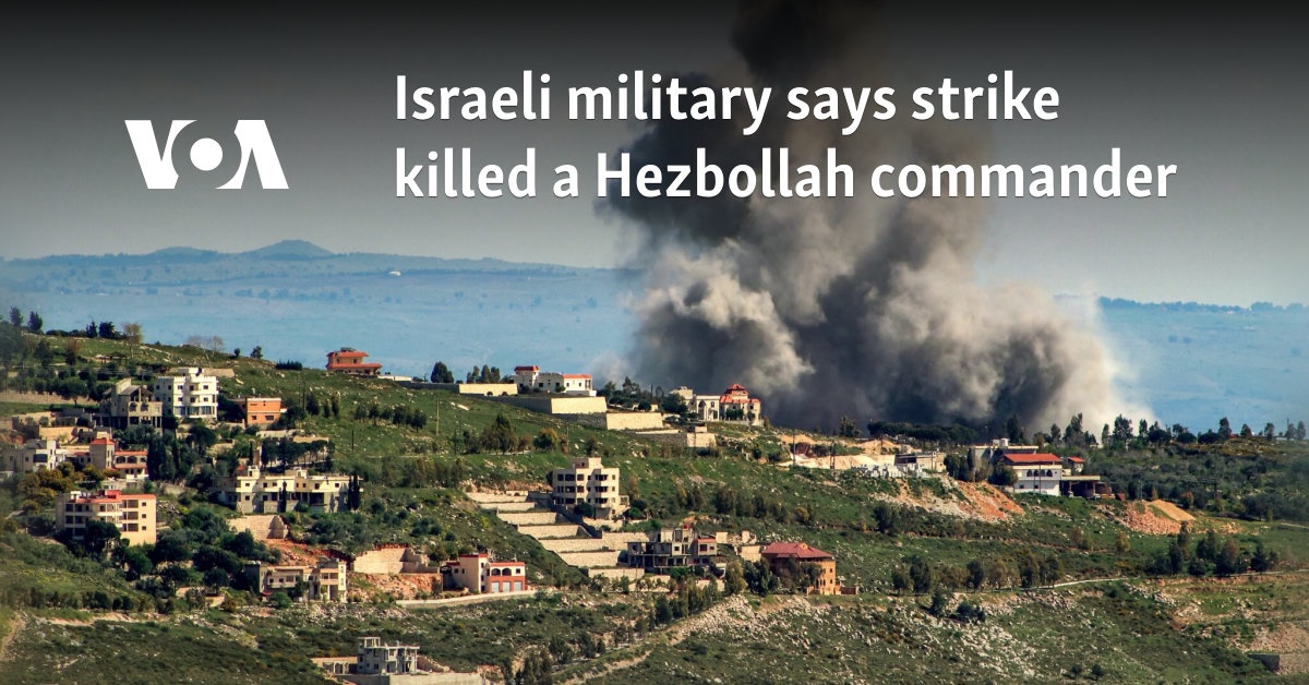 Israeli military says strike killed a Hezbollah commander
